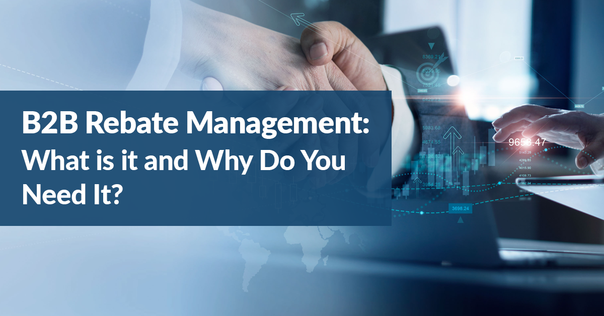 B2B Rebate Management: What is it and Why Do You Need It?